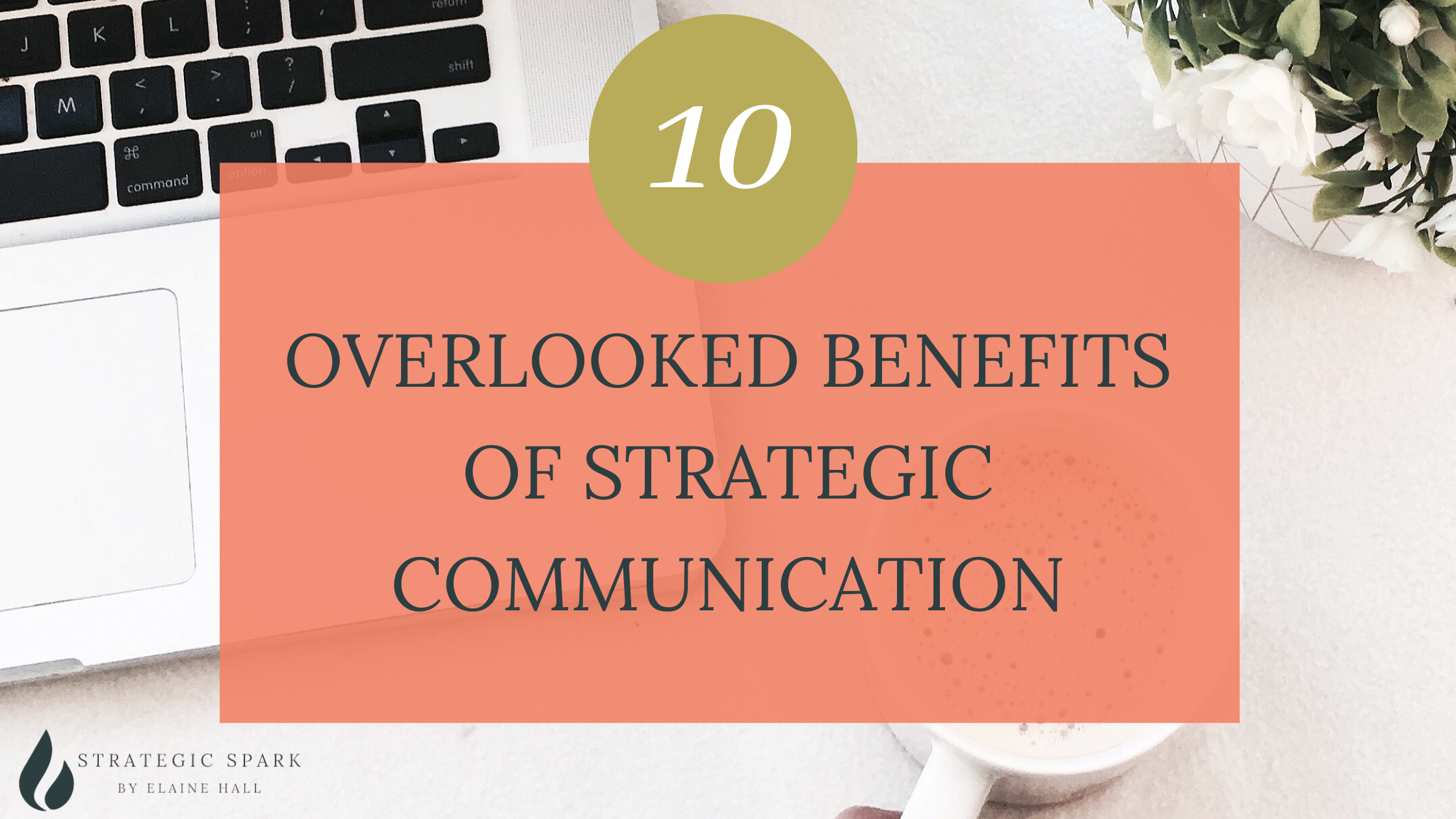 10 Overlooked Benefits of Strategic Communication – Strategic Spark ...